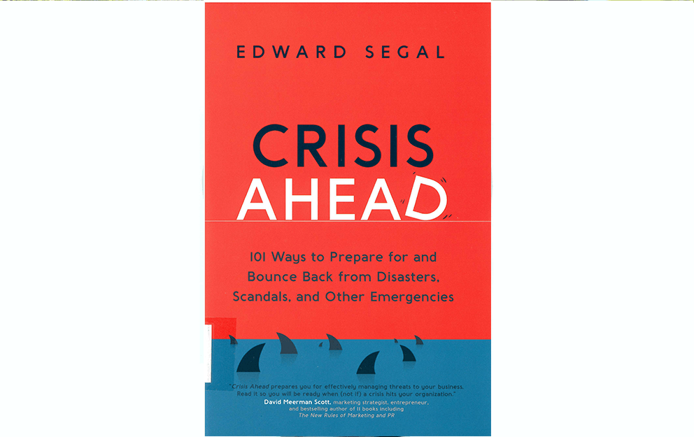 Crisis Ahead: 101 Ways To Prepare For And Bounce Back From Disasters, Scandals, And Other ...